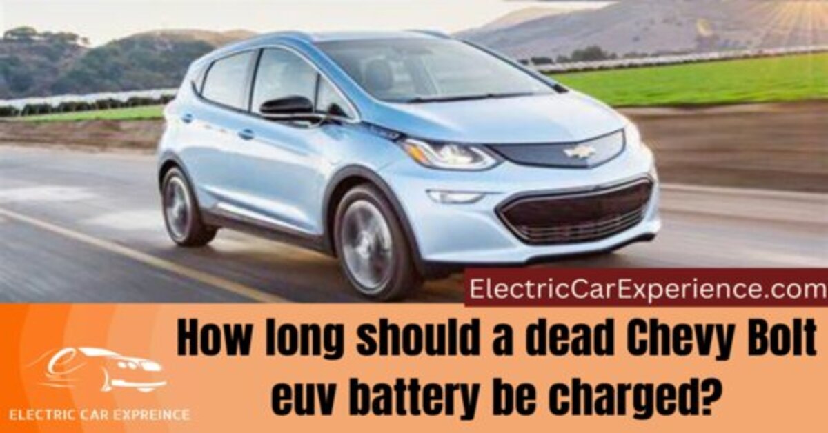 How Long Should A Dead Chevy Bolt Euv Battery Be Charged? -An Ultimate ...